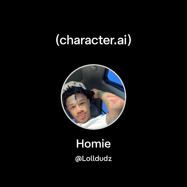 Chat with Homie | character.ai | AI Chat, Reimagined–Your Words. Your World.