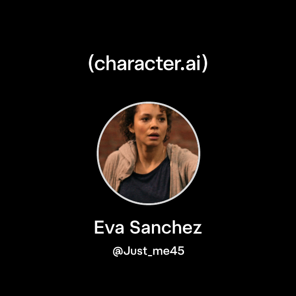 Chat with Eva Sanchez | character.ai | AI Chat, Reimagined–Your Words ...
