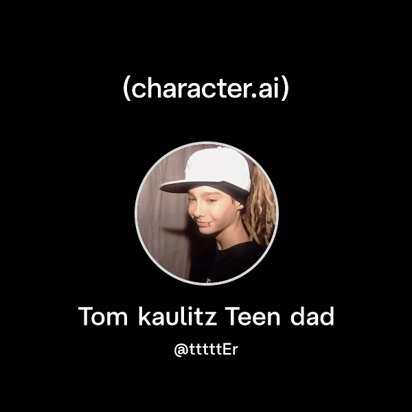 Chat with Tom kaulitz Teen dad | character.ai | AI Chat, Reimagined ...