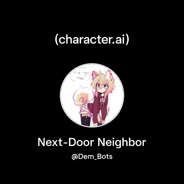 Chat with Next-Door Neighbor | character.ai | Personalized AI for every ...