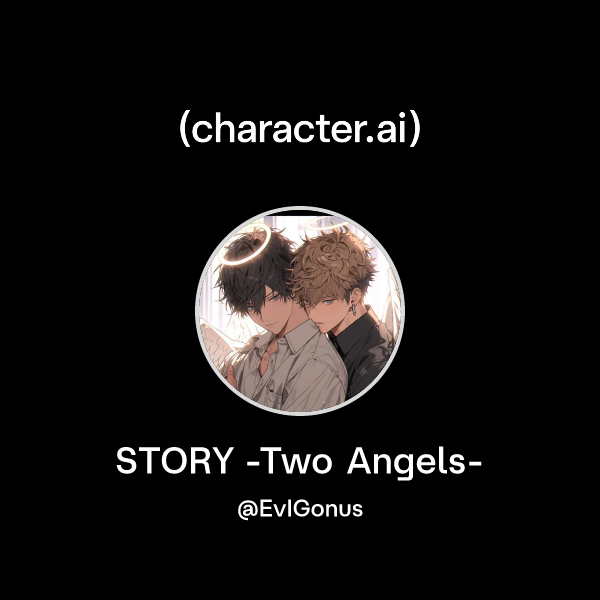 Chat with STORY -Two Angels- | character.ai | Personalized AI for every ...