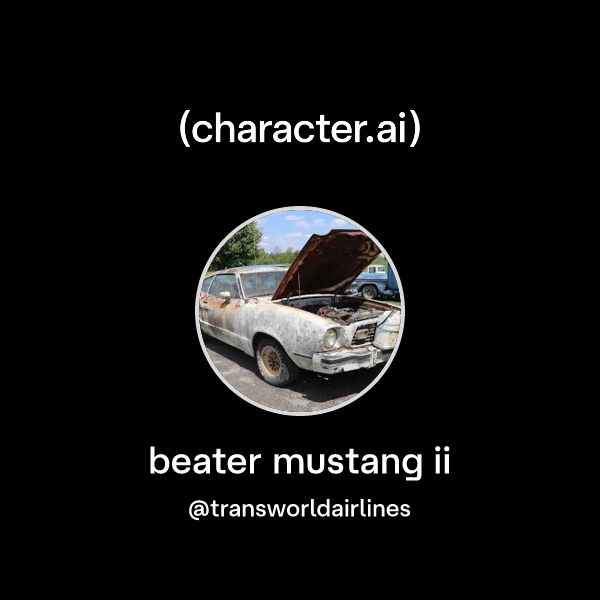 Chat with beater mustang ii | character.ai | Personalized AI for every ...