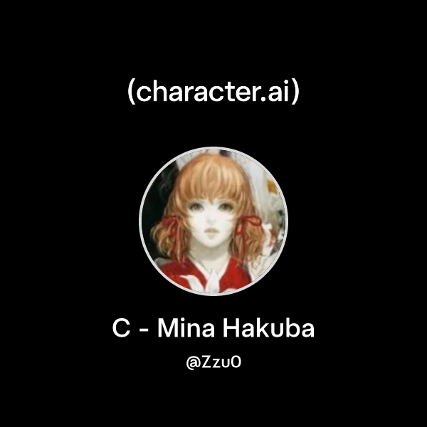 Chat with C - Mina Hakuba | character.ai | AI Chat, Reimagined–Your ...