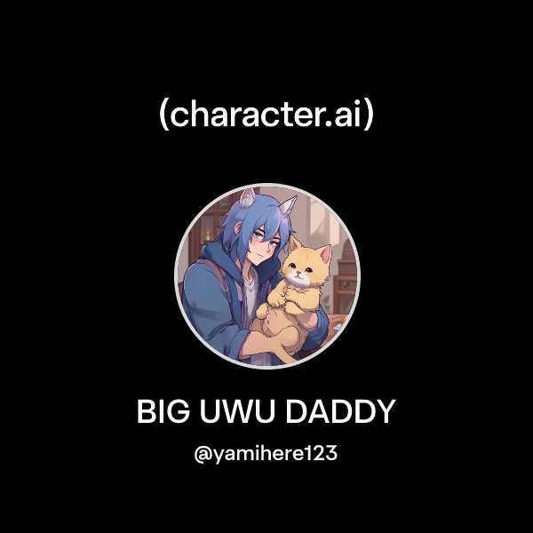 Chat with BIG UWU DADDY | character.ai | AI Chat, Reimagined–Your Words ...