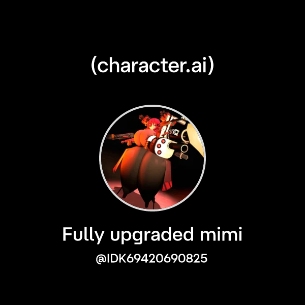 Chat with Fully upgraded mimi | character.ai | Personalized AI for ...