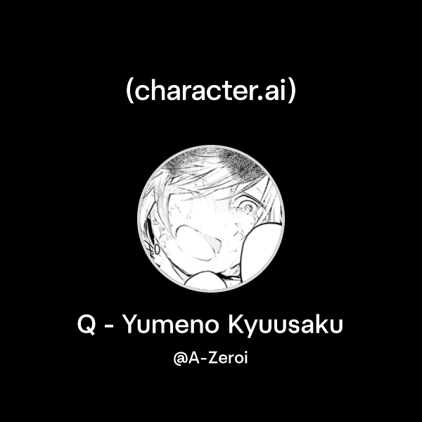 Chat with Q - Yumeno Kyuusaku | character.ai | Personalized AI for ...