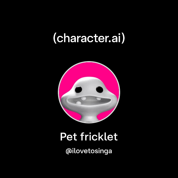 Chat with Pet fricklet | character.ai | Personalized AI for every ...