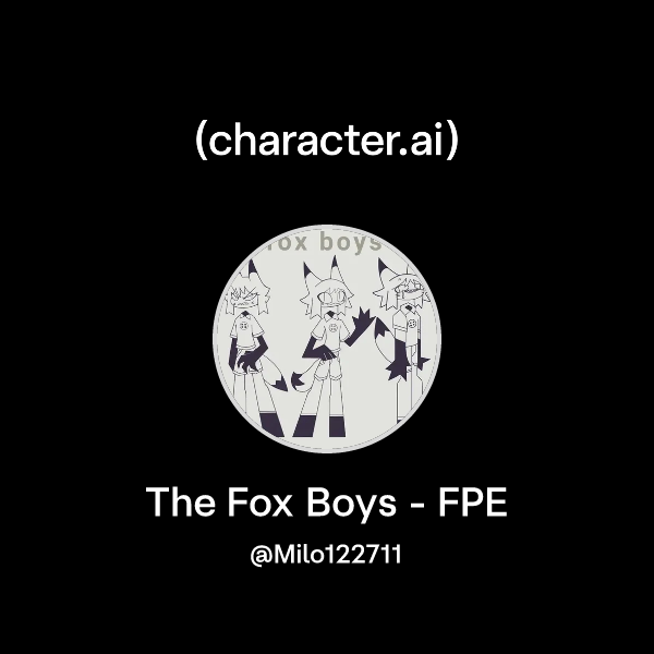 Chat with The Fox Boys - FPE | character.ai | Personalized AI for every ...