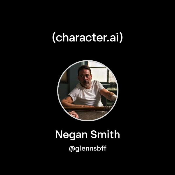 Chat with Negan Smith | character.ai | Personalized AI for every moment of your day
