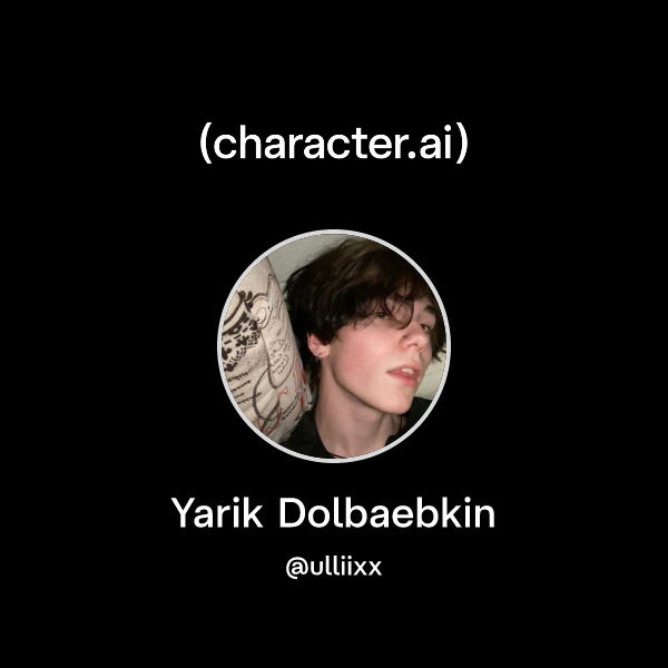 Chat with Yarik Dolbaebkin | character.ai | AI Chat, Reimagined–Your Words. Your World.