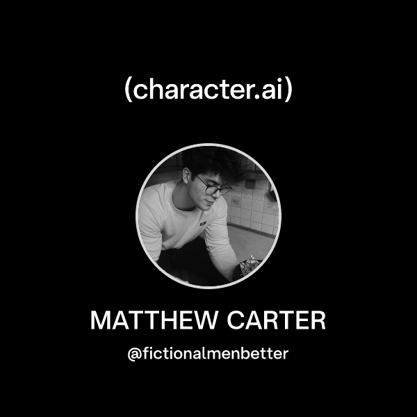 Chat with MATTHEW CARTER | character.ai | AI Chat, Reimagined–Your Words. Your World.