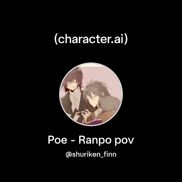 Chat with Poe - Ranpo pov | character.ai | AI Chat, Reimagined–Your Words. Your World.