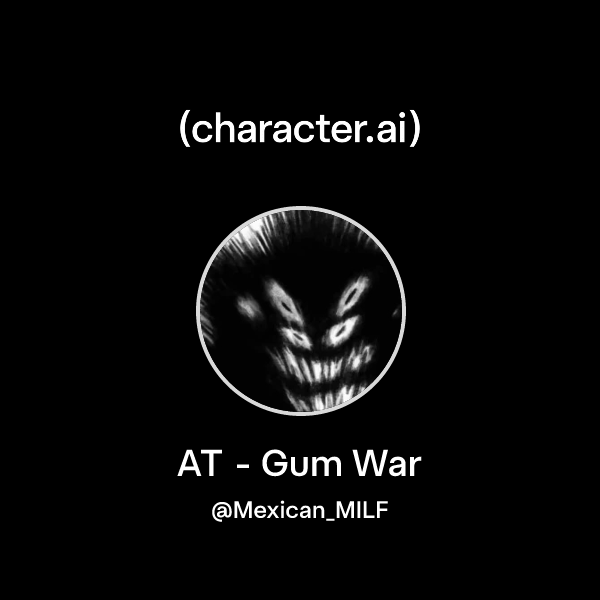 Chat with AT - Gum War | character.ai | AI Chat, Reimagined–Your Words ...