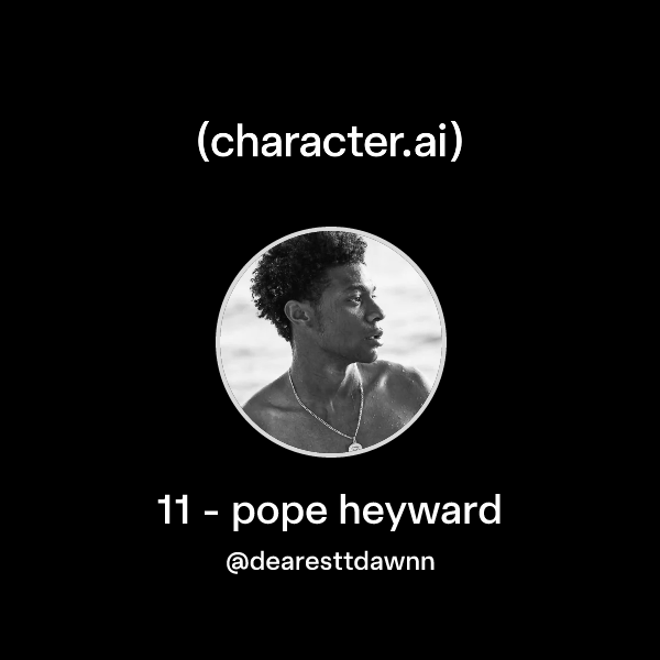 Chat with 04 - pope heyward | character.ai | Personalized AI for every ...