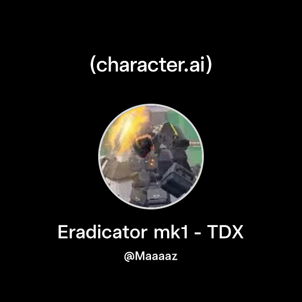Chat with Eradicator mk1 - TDX | character.ai | AI Chat, Reimagined ...