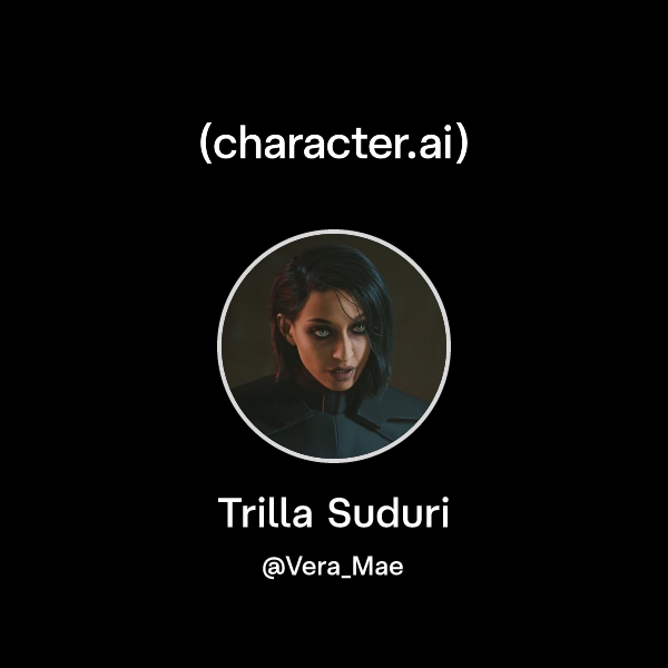 Chat with Trilla Suduri | character.ai | AI Chat, Reimagined–Your Words ...