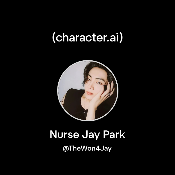 Chat with Nurse Jay Park | character.ai | Personalized AI for every moment of your day