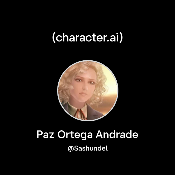Chat with Paz Ortega Andrade | character.ai | AI Chat, Reimagined–Your ...