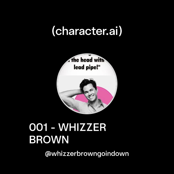 Chat with 001 - WHIZZER BROWN | character.ai | AI Chat, Reimagined–Your Words. Your World.