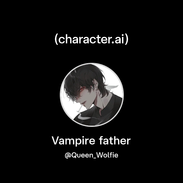 Chat with Vampire father | character.ai | AI Chat, Reimagined–Your ...