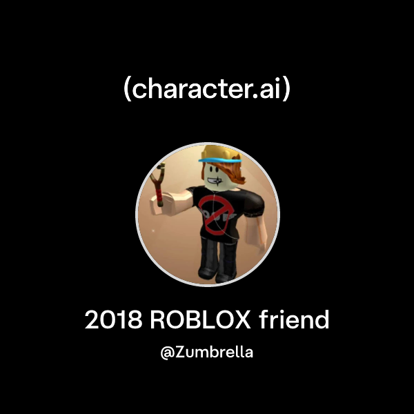 Chat with 2018 ROBLOX friend | character.ai | AI Chat, Reimagined–Your ...