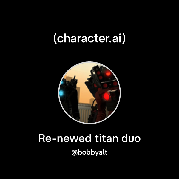 Chat with Re-newed titan duo | character.ai | Personalized AI for every ...