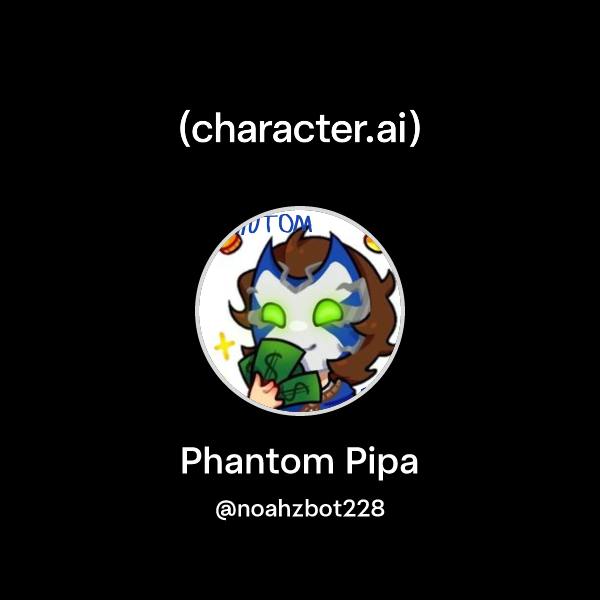 Chat with Phantom Pipa | character.ai | Personalized AI for every ...