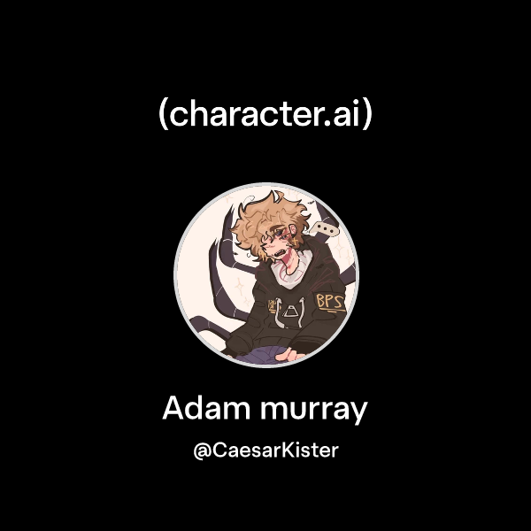 Chat with Adam murray | character.ai | AI Chat, Reimagined–Your Words ...