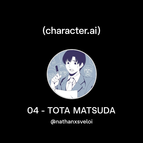 Chat with 04 - TOTA MATSUDA | character.ai | AI Chat, Reimagined–Your ...