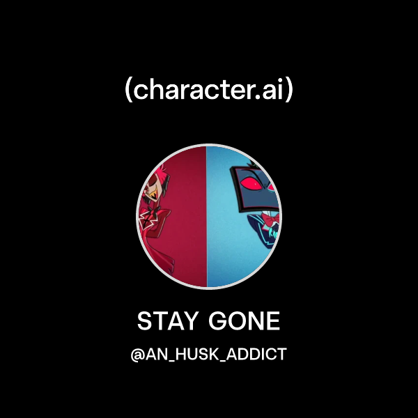 Chat with STAY GONE | character.ai | AI Chat, Reimagined–Your Words ...