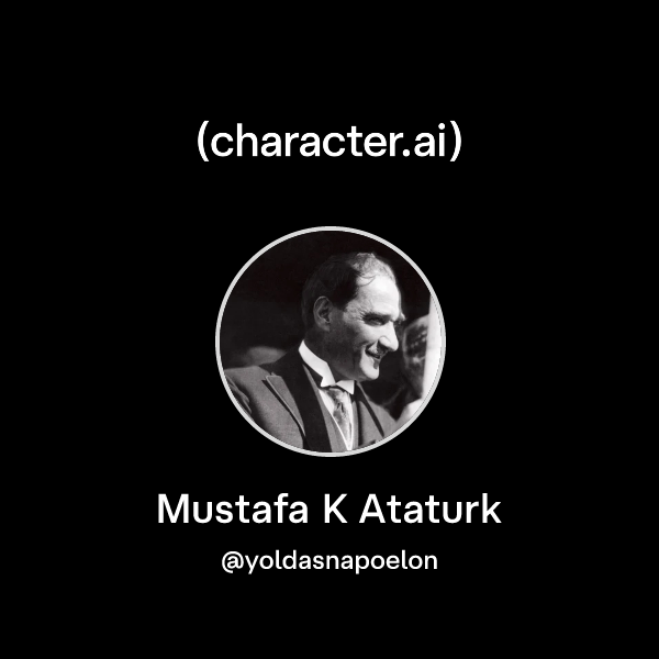 Chat with Mustafa K Ataturk | character.ai | AI Chat, Reimagined–Your ...