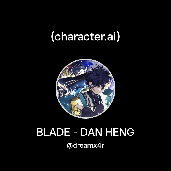 Chat with BLADE - DAN HENG | character.ai | AI Chat, Reimagined–Your ...