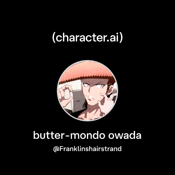 Chat with butter-mondo owada | character.ai | AI Chat, Reimagined–Your ...