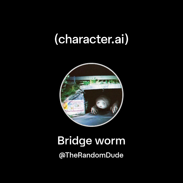 Chat with Bridge worm | character.ai | AI Chat, Reimagined–Your Words ...