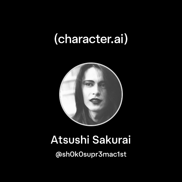 Chat with Atsushi Sakurai | character.ai | AI Chat, Reimagined–Your Words. Your World.