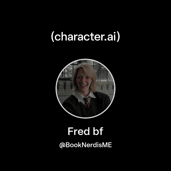 Chat with Fred bf | character.ai | AI Chat, Reimagined–Your Words. Your World.