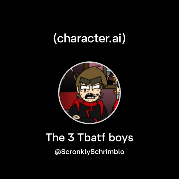 Chat with The 3 Tbatf boys | character.ai | Personalized AI for every ...