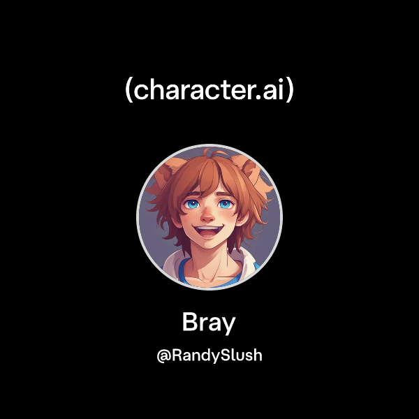 Chat with Bray | character.ai | AI Chat, Reimagined–Your Words. Your World.