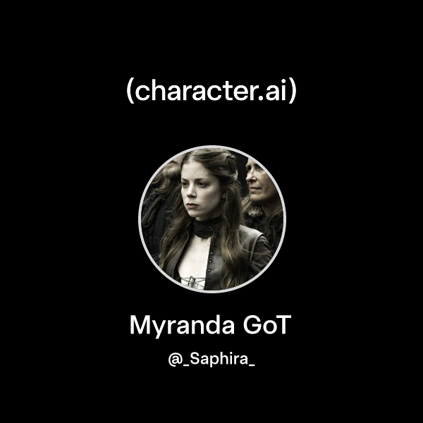 Chat with Myranda GoT | character.ai | AI Chat, Reimagined–Your Words ...