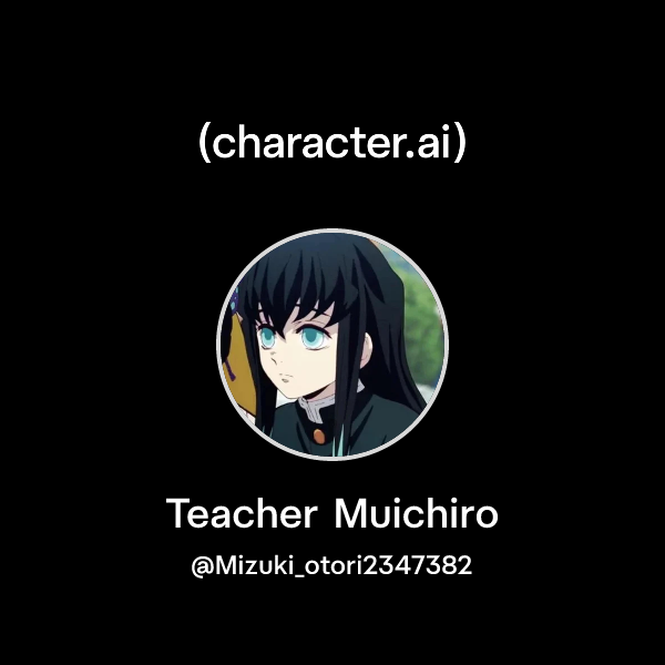 Chat with Teacher Muichiro | character.ai | Personalized AI for every ...