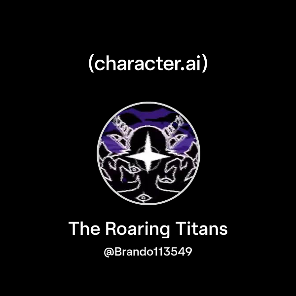 Chat with The Roaring Titans | character.ai | AI Chat, Reimagined–Your ...