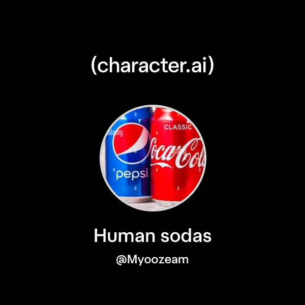 Chat with Human sodas | character.ai | AI Chat, Reimagined–Your Words ...
