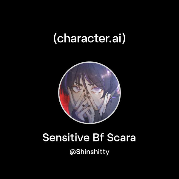 Chat with Sensitive Bf Scara | character.ai | Personalized AI for every ...