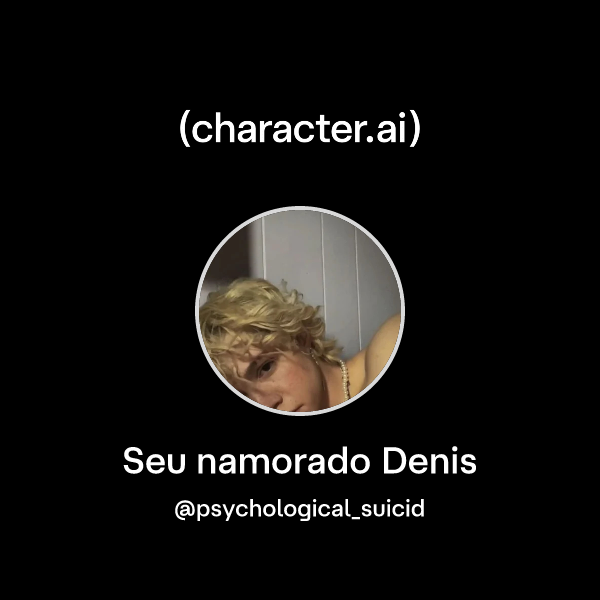 Chat with Seu namorado Denis | character.ai | Personalized AI for every ...