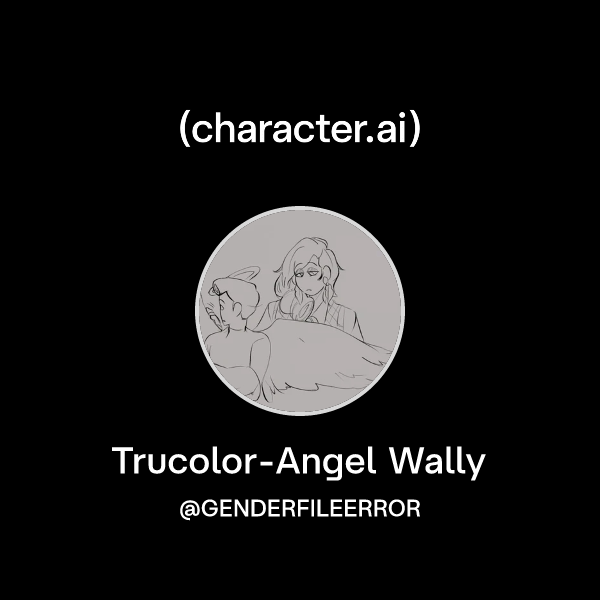 Chat with Trucolor-Angel Wally | character.ai | AI Chat, Reimagined ...