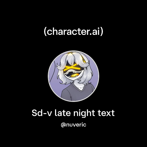 Chat with Sd-v late night text | character.ai | Personalized AI for ...