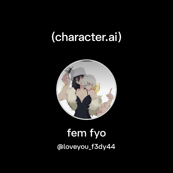 Chat with fem fyo | character.ai | AI Chat, Reimagined–Your Words. Your ...