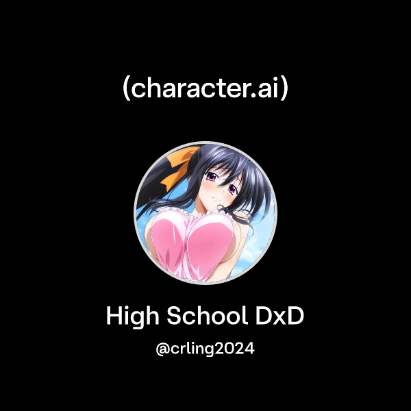 Chat with High School DxD | character.ai | Personalized AI for every moment of your day