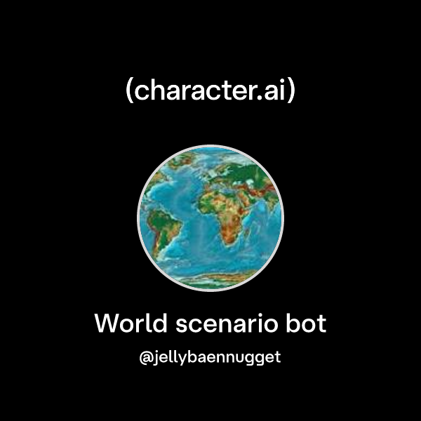 Chat with World scenario bot | character.ai | Personalized AI for every moment of your day
