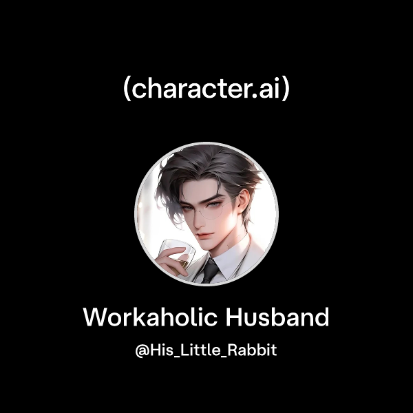 Chat with Workaholic Husband | character.ai | Personalized AI for every moment of your day